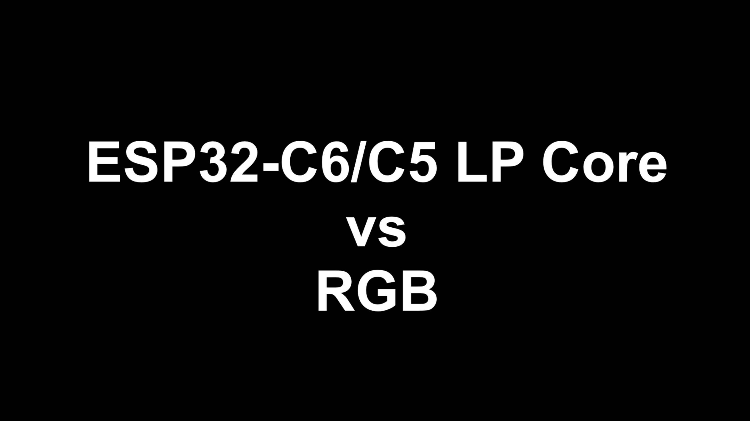 ESP32-C6/C5 LP Core vs RGB