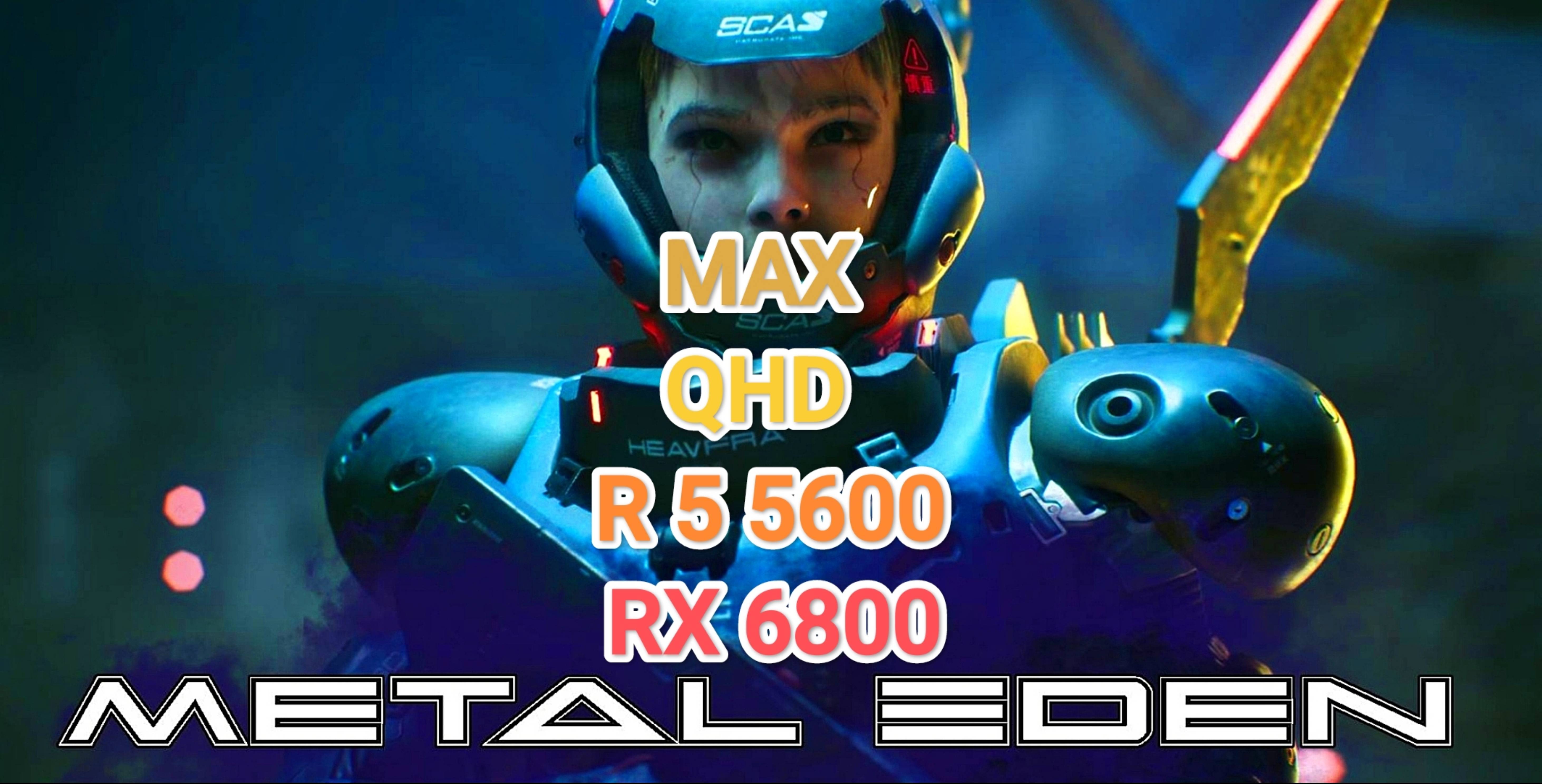 Metal Eden QHD/MAX - RX 6800/R 5 5600