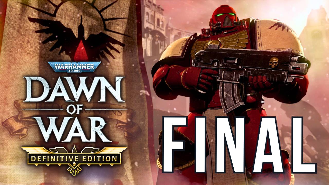 WARHAMMER 40,000: DAWN OF WAR | DEFINITIVE EDITION | FINAL