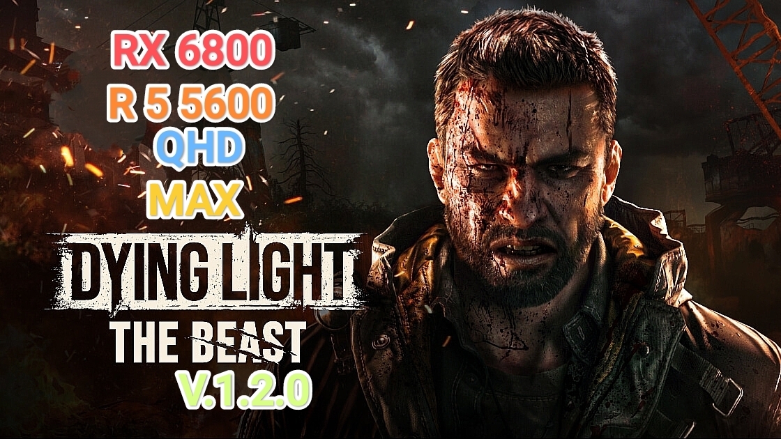 Dying Light The Beast v.1.2.0 QHD/MAX - RX 6800/R 5 5600