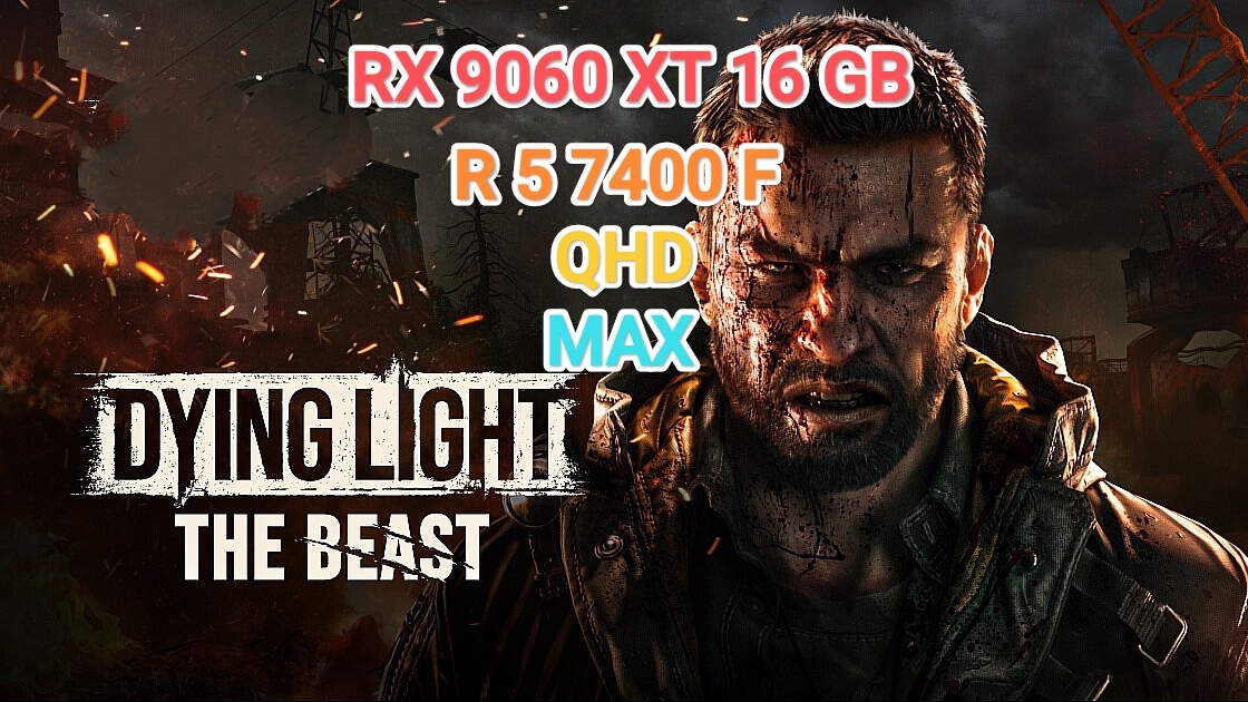 Dying Light The Beast v.1.2.0 QHD/MAX - RX 9060 XT 16 GB/R 5 7400 F