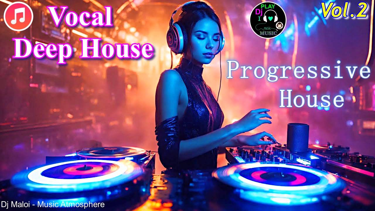 Dj Maloi -Vol.2 ☊ Vocal Deep House«And»Progressive House Mix🔥🎶Vocal House,Club House✨