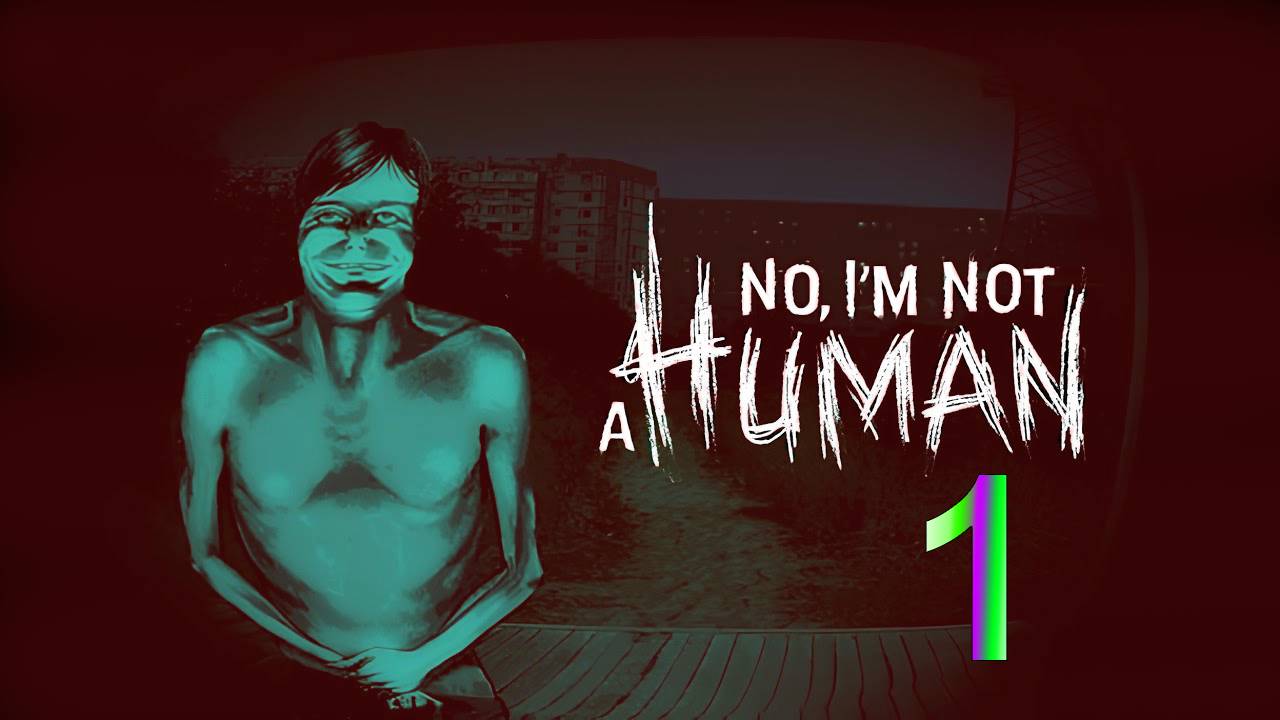 No, I’m not a Human | Прохождение на стриме: 1.