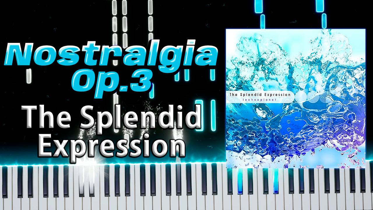 The Splendid Expression (Nostalgia Op.3) 【 КАВЕР НА ПИАНИНО 】
