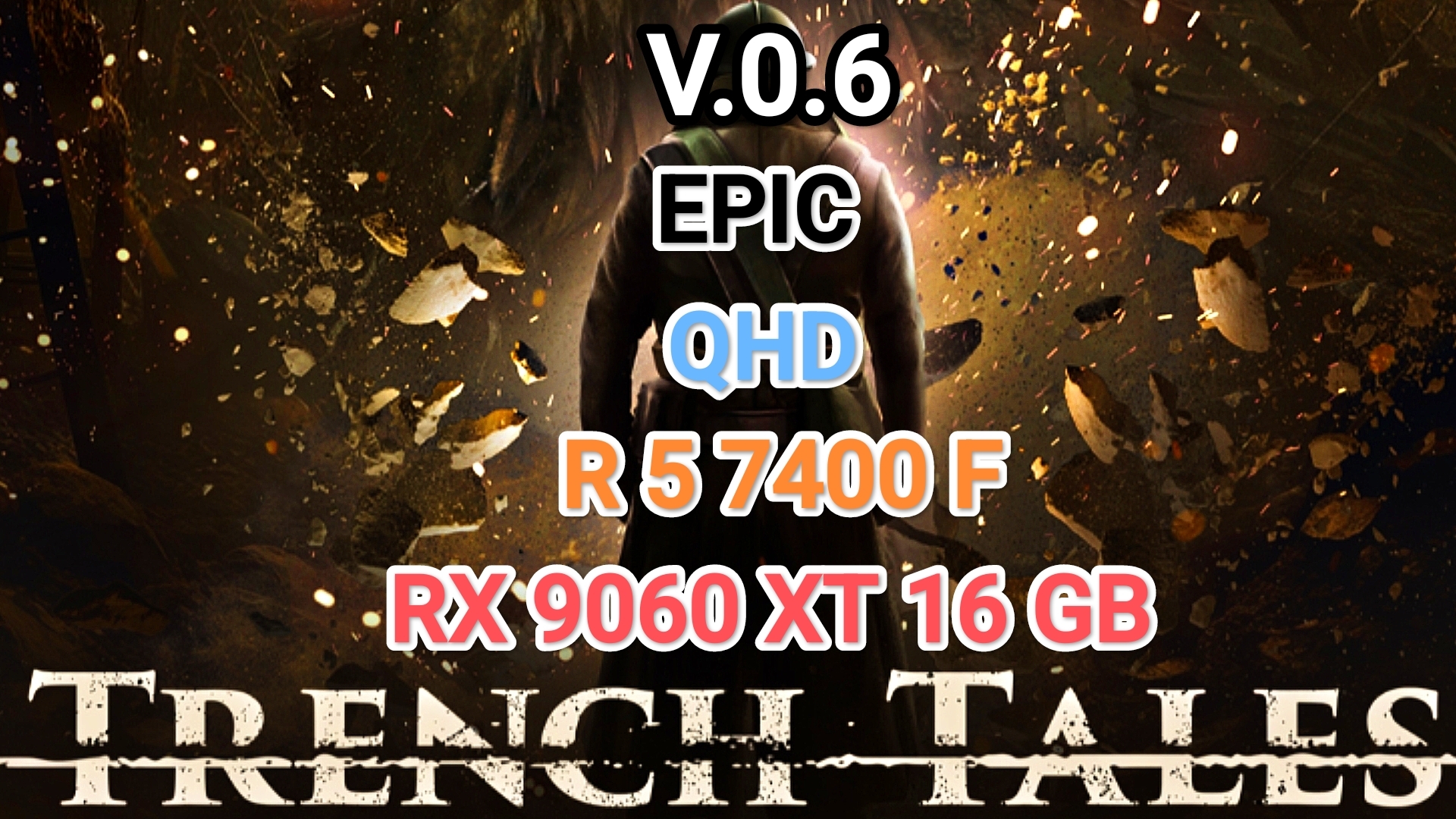 Trench Tales v.0.6 QHD/MAX - RX 9060 XT 16 GB/R 5 7400 F