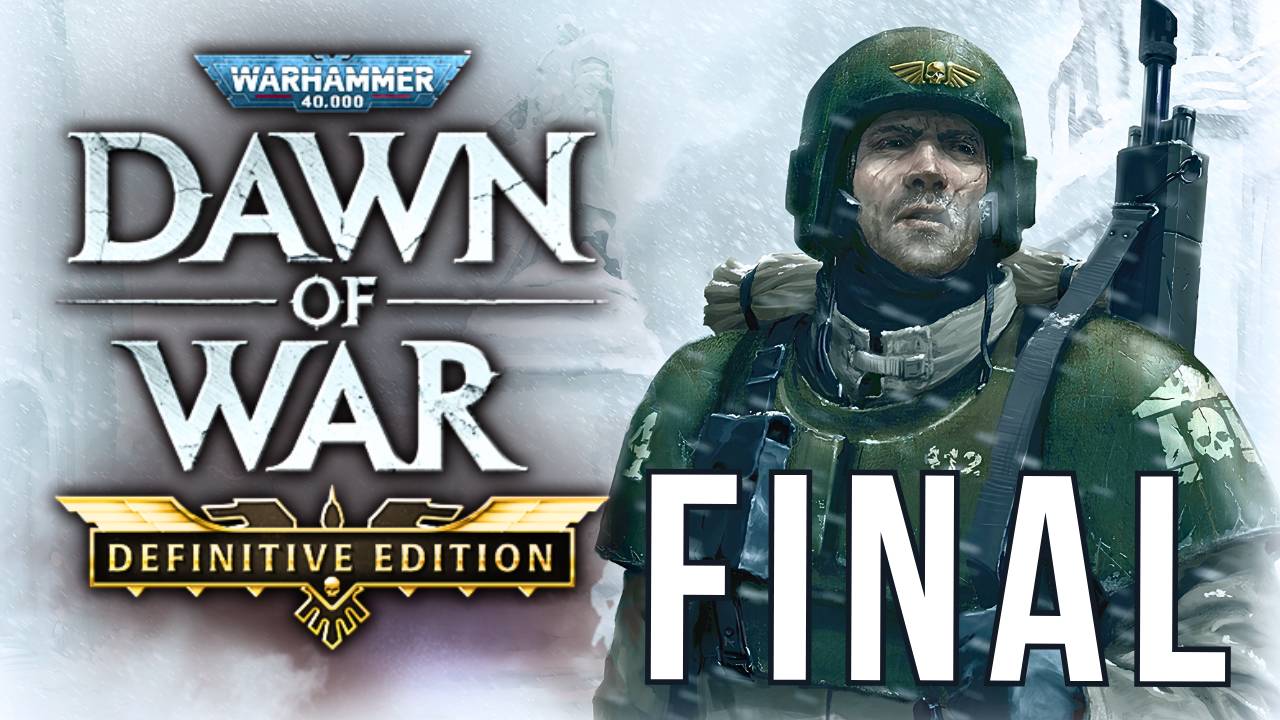 WARHAMMER 40,000: DAWN OF WAR | WINTER ASSAULT | FINAL