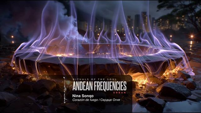 9. Urban Andean Soul – Music for Work– Fire Ceremony Electro-Blues (432 Hz) Nina Sonqo