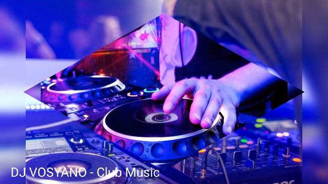 DJ VOSYANO - Club Music