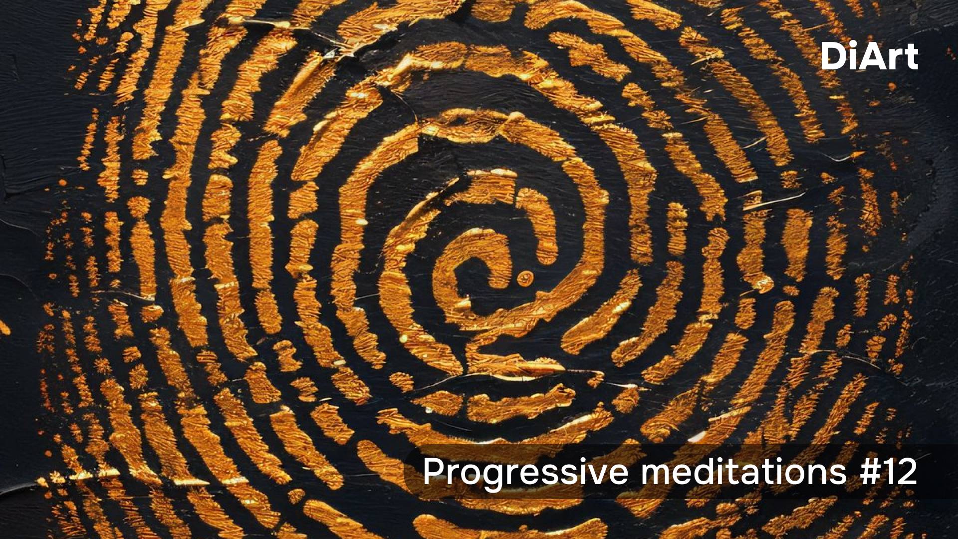 DiArt — Progressive meditations — #12