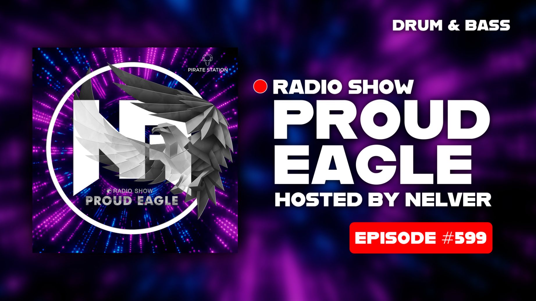 Nelver - Proud Eagle Radio Show #599 [Pirate Station Radio] (19-11-2025) Drum & Bass