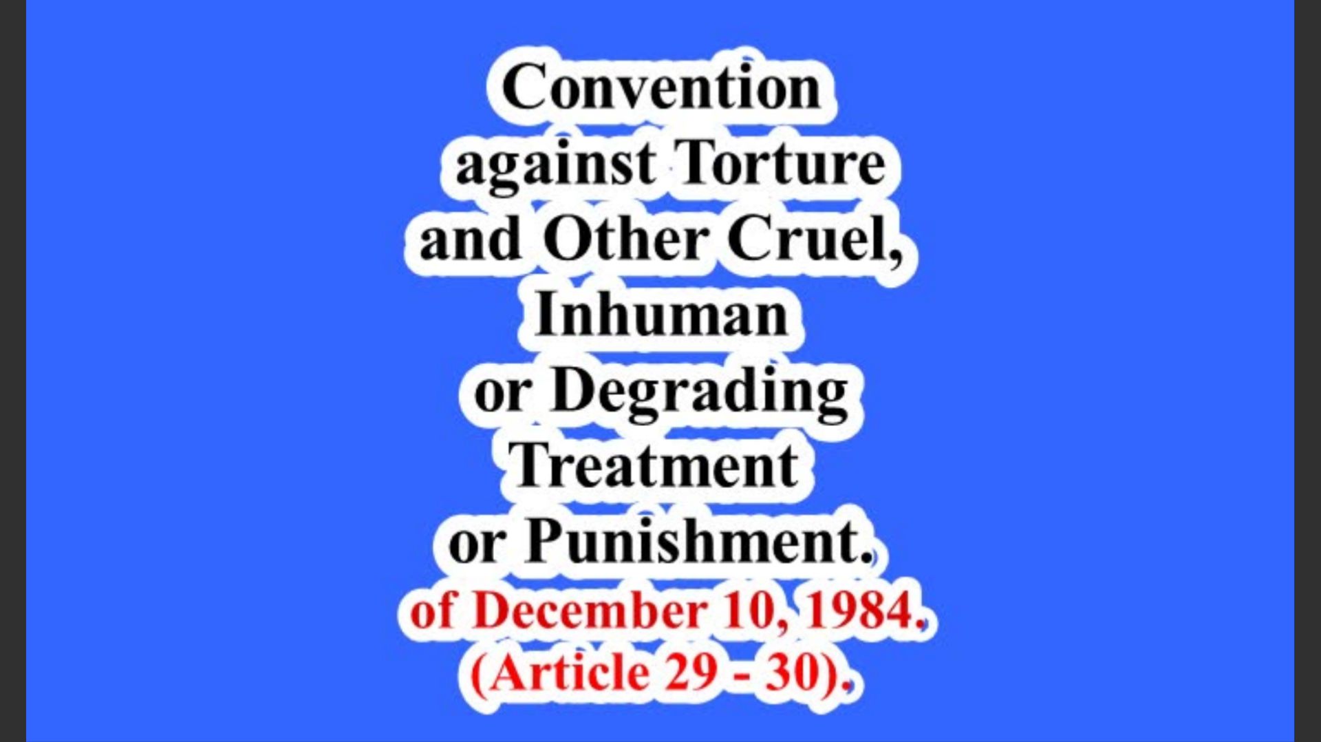 Convention against Torture and Other Cruel, Inhuman or Degrading Treatment (Article 29 - 30).