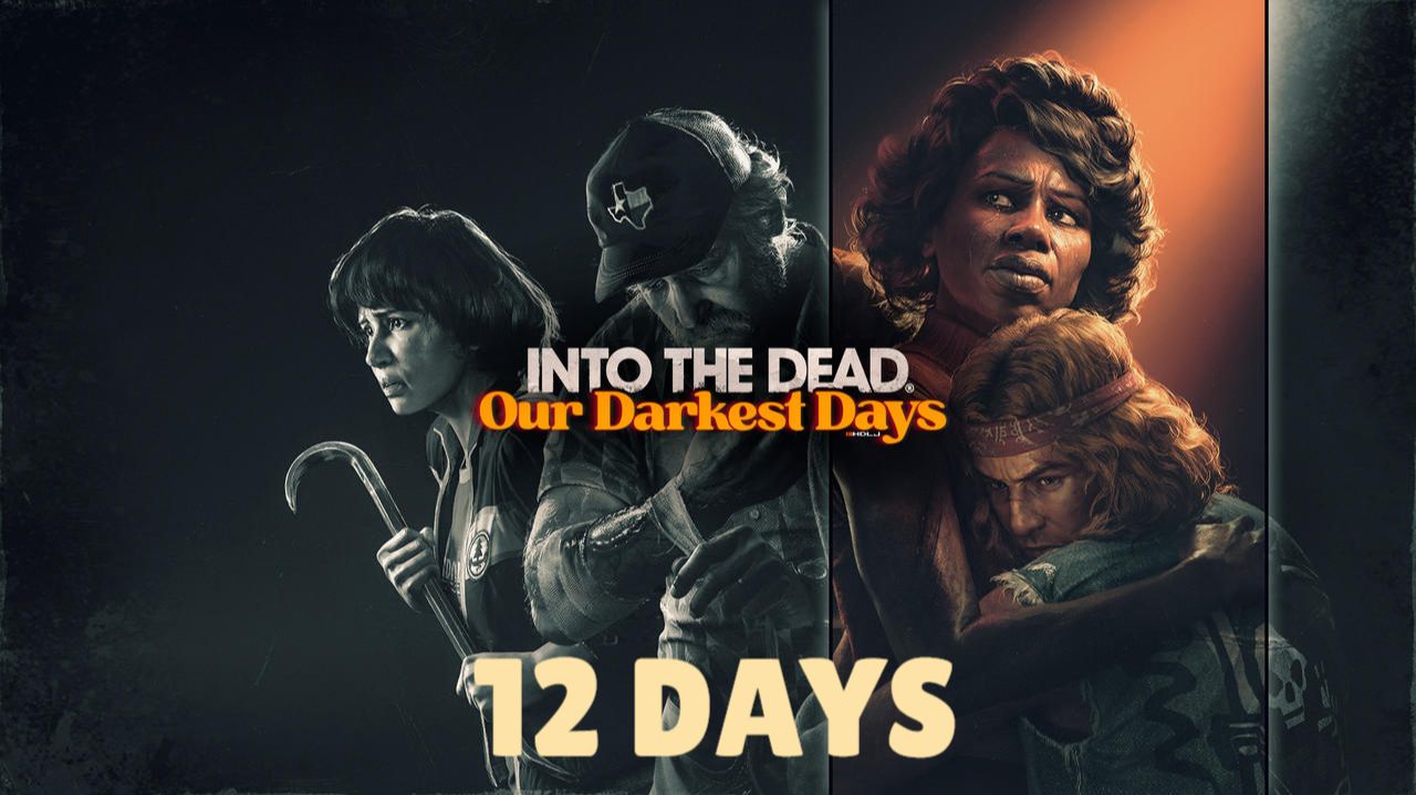 INTO THE DEAD Our Darkest Days 12 ДНЕЙ