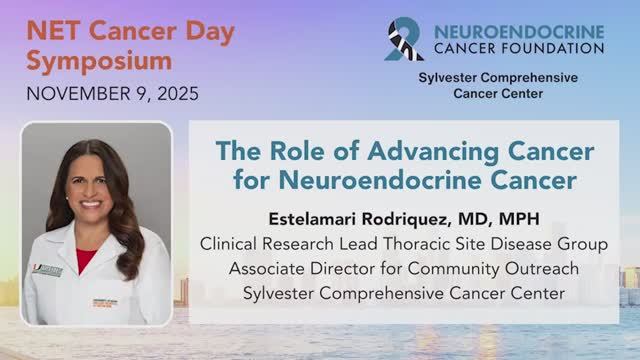 8. Role of Advocacy in Advancing Care for Neuroendocrine Cancer • Dr. Estelamari Rodriquez