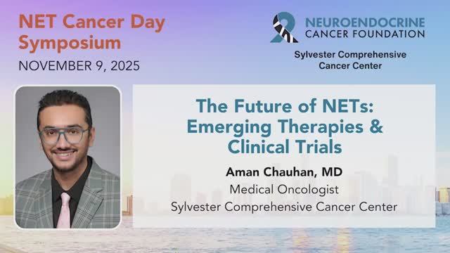 9. The Future of NETs： Emerging Therapies & Clinical Trials • Dr. Aman Chauhan •2025 NET Cancer Day