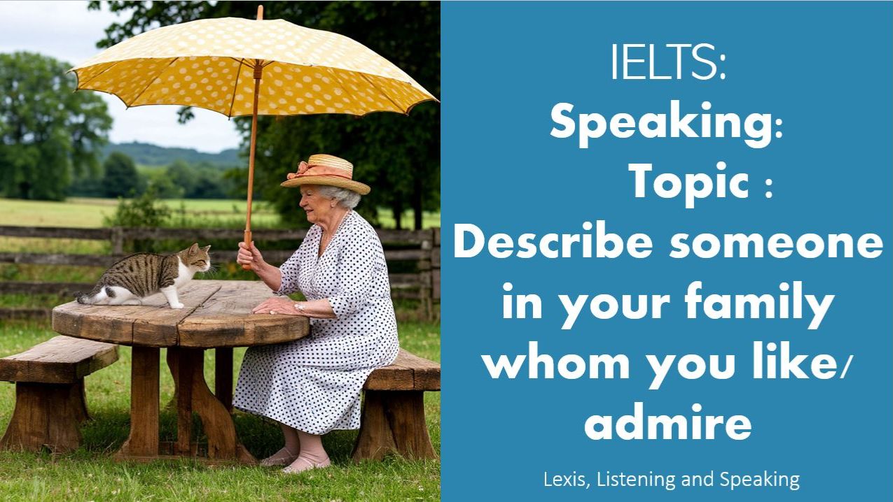 IELTS # 7: Describe someone in your family whom you like  admire / Describe your fav. restaurant