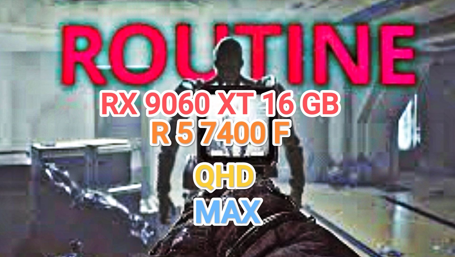 Routine v.1.7.0.0 QHD/MAX - RX 9060 XT 16 GB/R 5 7400 F