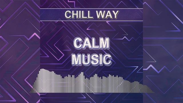 Calm music (Chill Way - chill music)