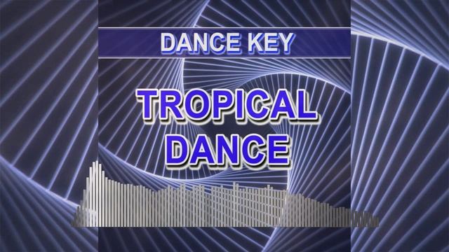 Tropical Dance (Dance Key - dance music)