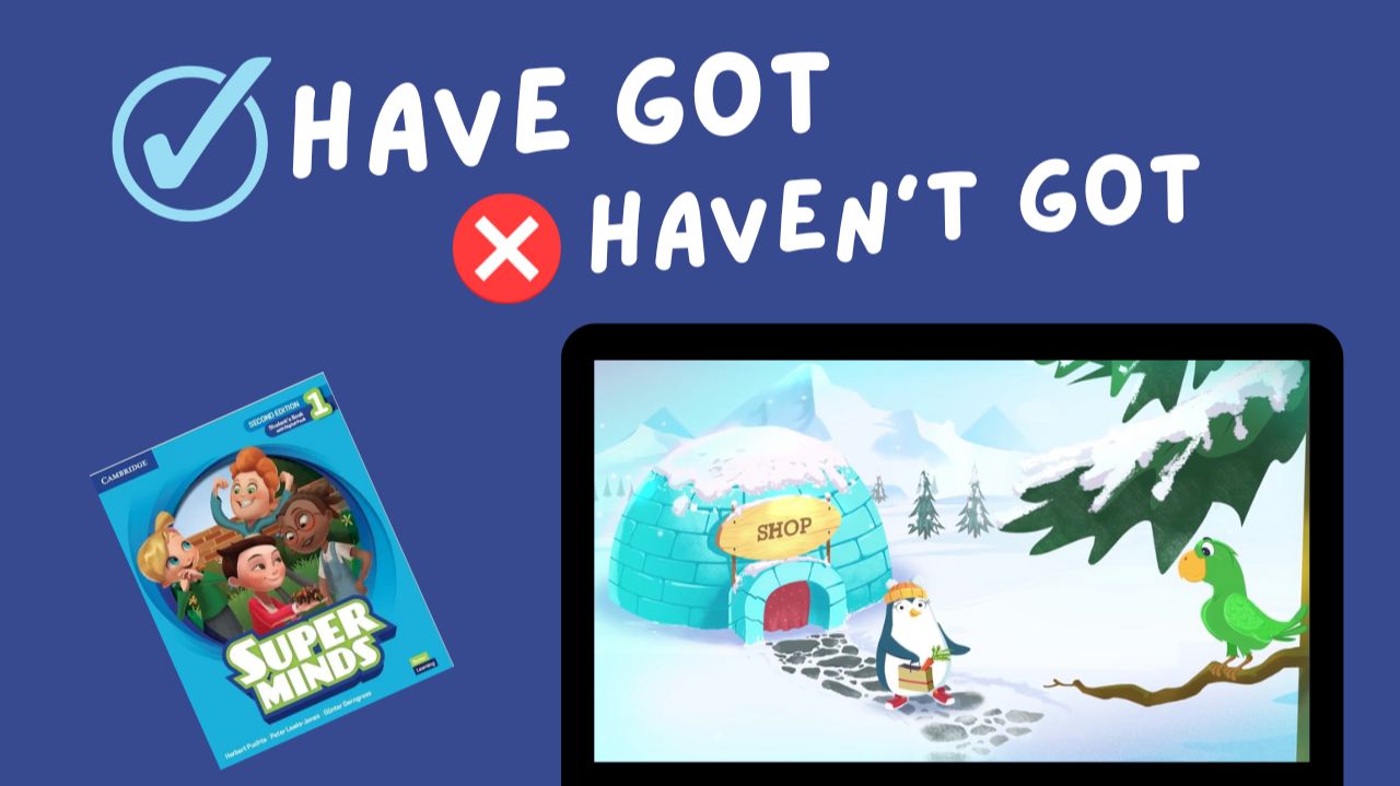 HAVE GOT and HAVEN'T GOT | Super Minds 1 | Unit 4