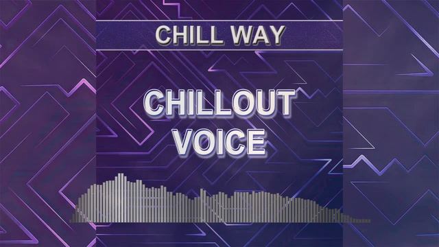 Chillout voice (Chill Way - chill music)