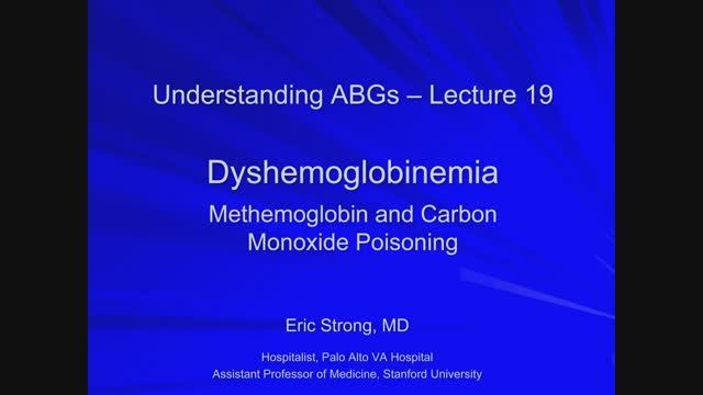 19_Dyshemoglobinemia- Methemoglobin and Carbon Monoxide Poisoning (ABGs - L 19) Eric Strong