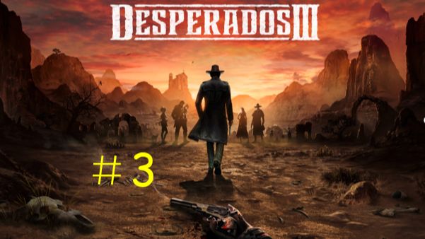 Desperados 3 - Прохождение "Беспорядки во Флэгстоне"