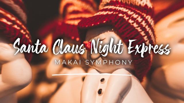 🚂 Музыка без авторских прав — Makai Symphony - SANTA CLAUS NIGHT EXPRESS | Christmas & Classical