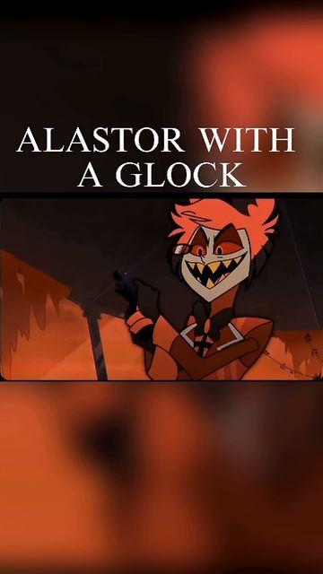 Alastor with a Glock (Автор видео Totan Zero)