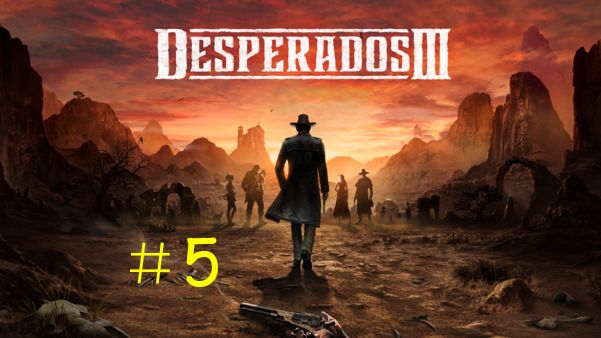 Desperados 3 - Прохождение «Великолепная пятёрка»