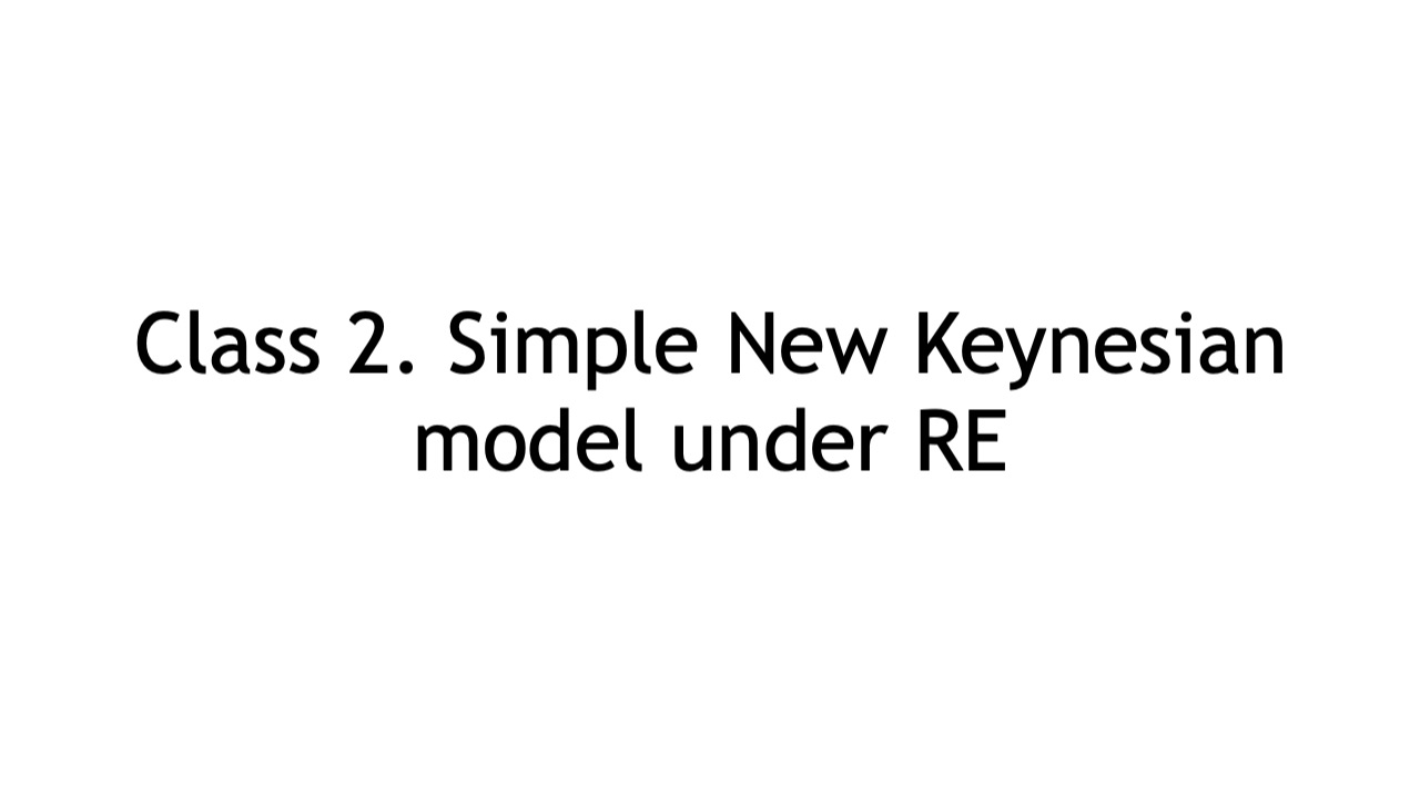 Class 2. Simple New Keynesian model under RE (vol.1)