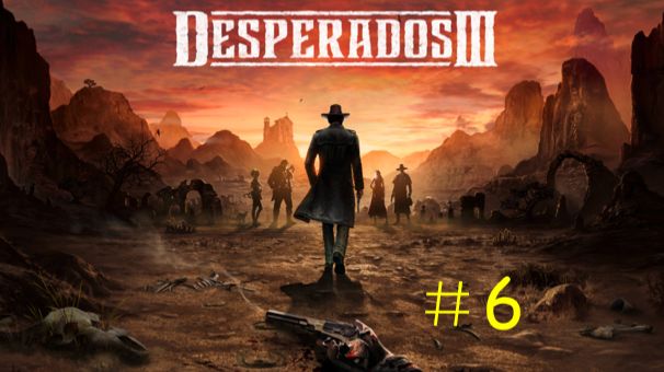 Desperados 3 - Прохождение "Мост через орлиную реку"
