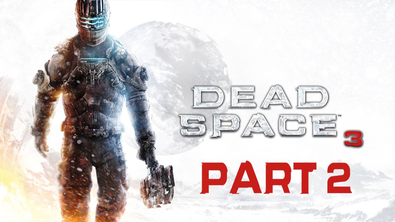 Прохождение игры - Dead Space 3 (без комментариев)
