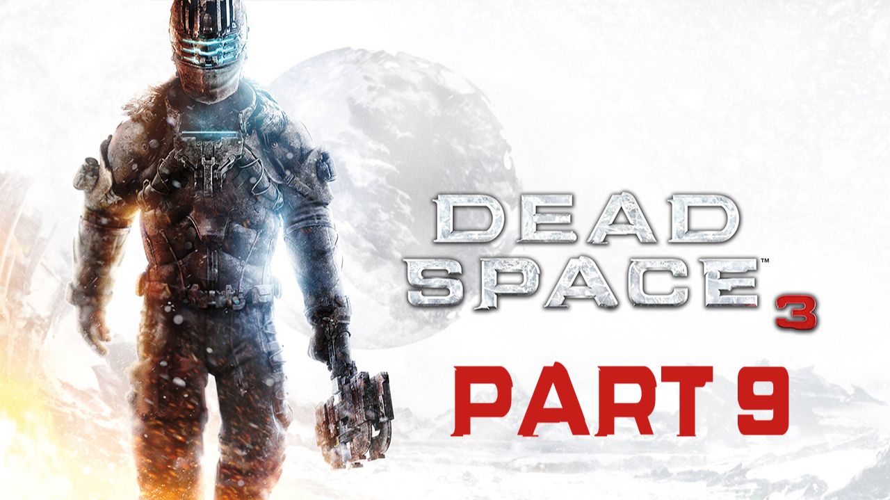 Прохождение игры - Dead Space 3 (без комментариев)