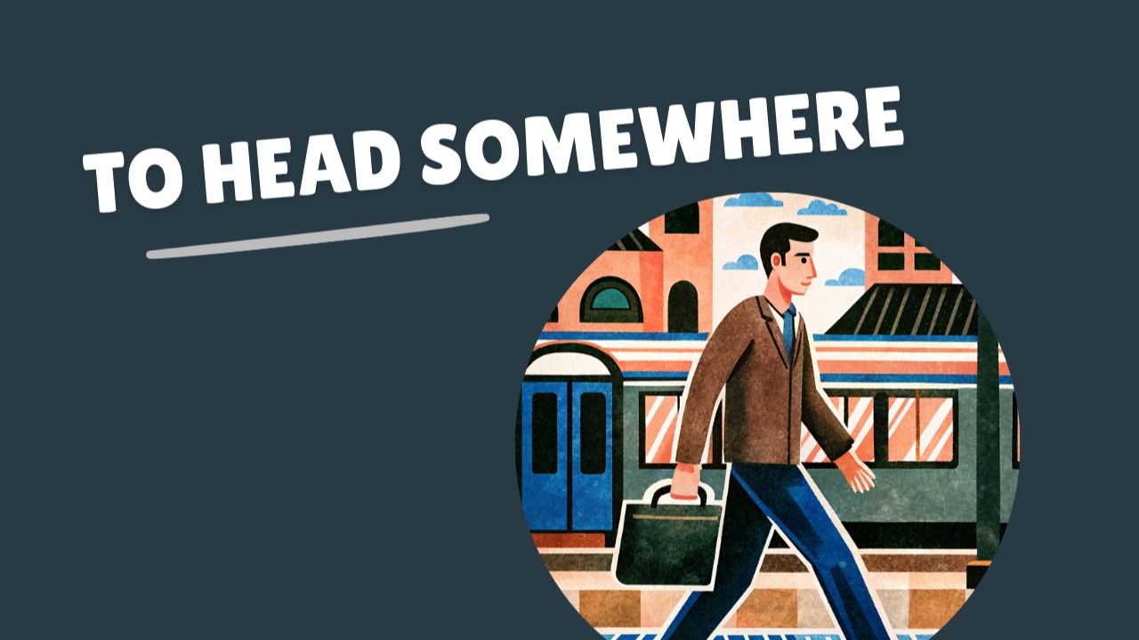 Английские выражения B2+ | TO HEAD somewhere