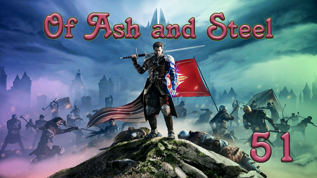 Of Ash and Steel | Прохождение на стриме: 51.