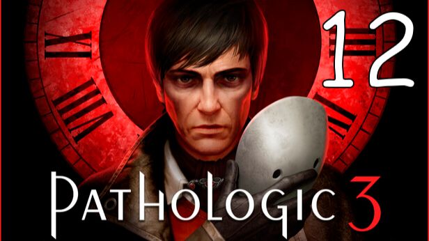 Прохождение Pathologic 3 #12 Не бойся смерти