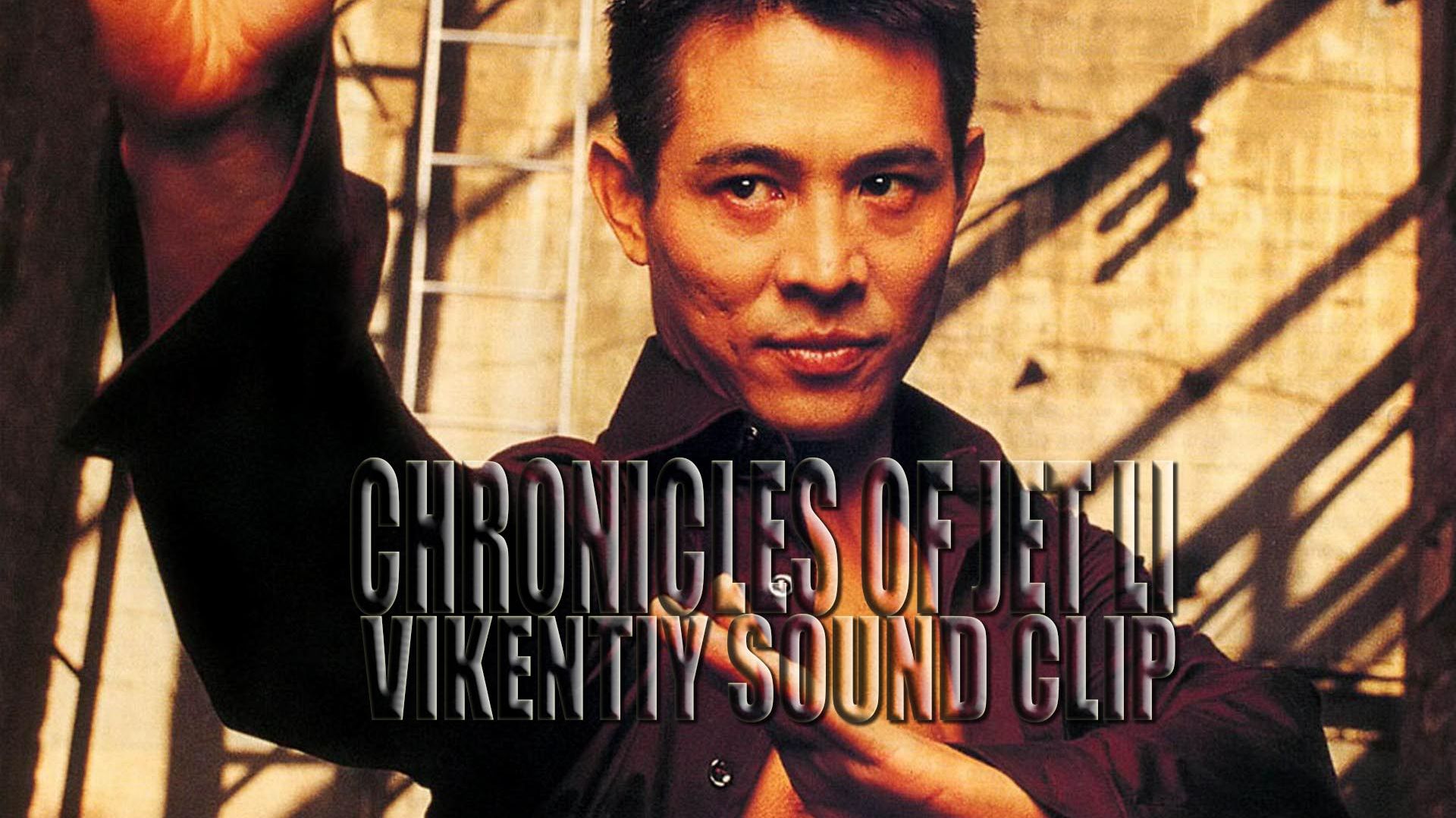 Chronicles of Jet Li (Vikentiy Sound Clip) (2007)