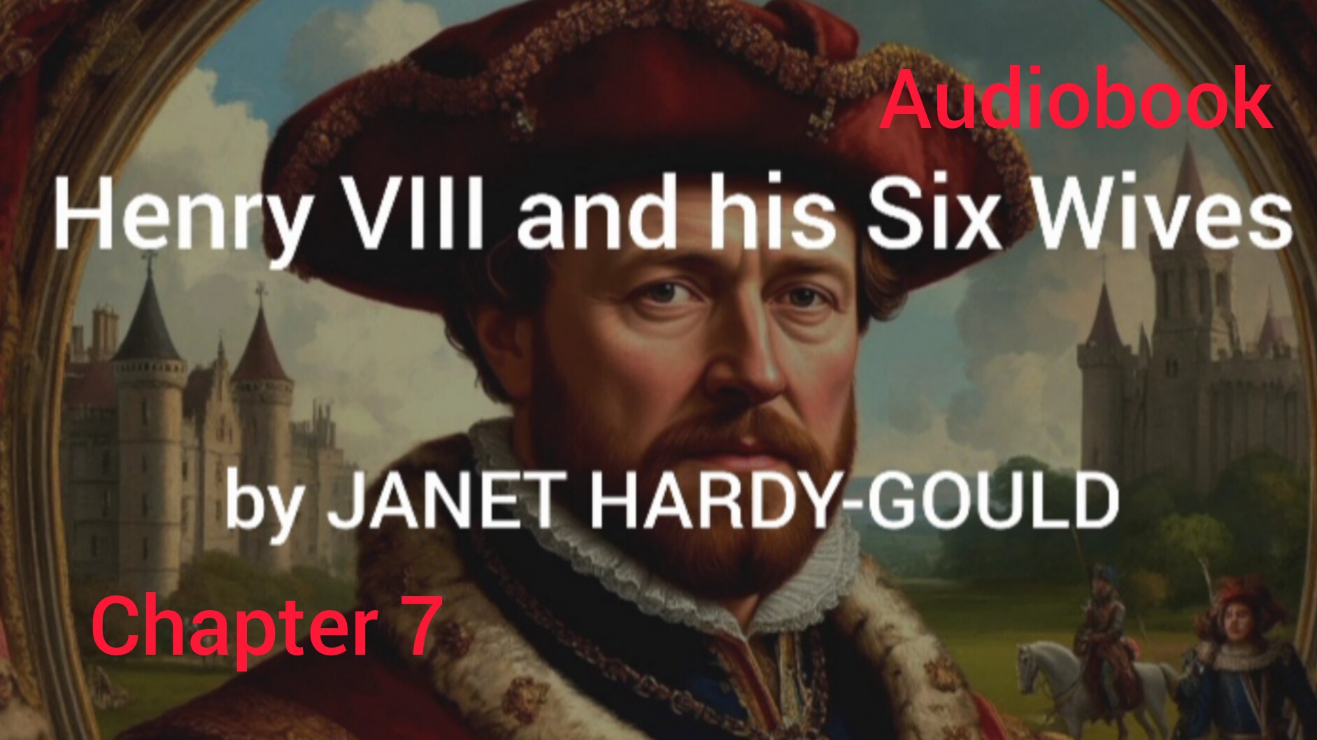 Chapter 7. Henry VIII and his Six Wives by Janet Hardy-Gould. Audiobook. Level 2.