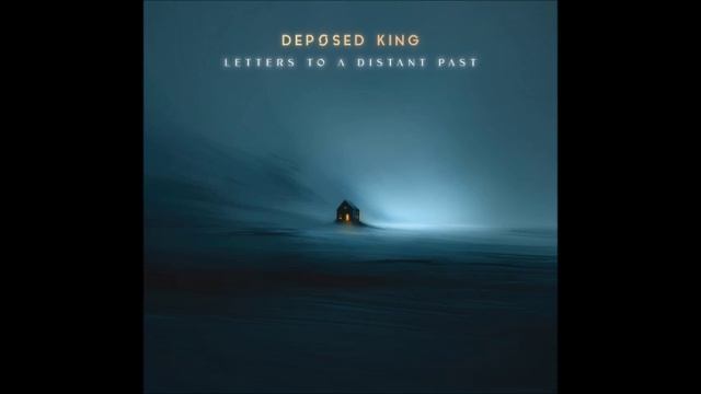 Deposed King - Letters to a Distant Past