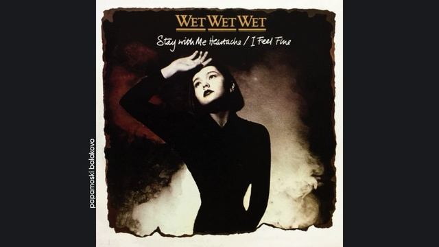 Wet Wet Wet - Stay With Me Heartache, 1990 Stay With Me Heartache _ I Feel Fine (papamoski balakovo)