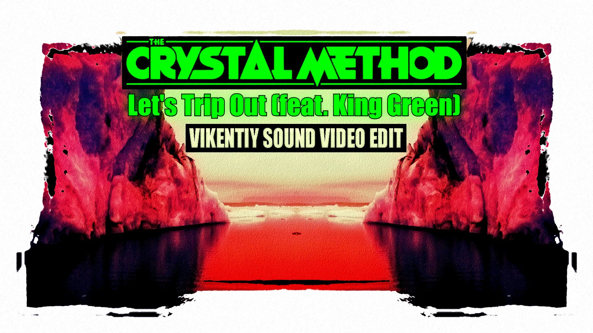 The Crystal Method - Lets Trip Out (Vikentiy Sound Video Edit) (2022)