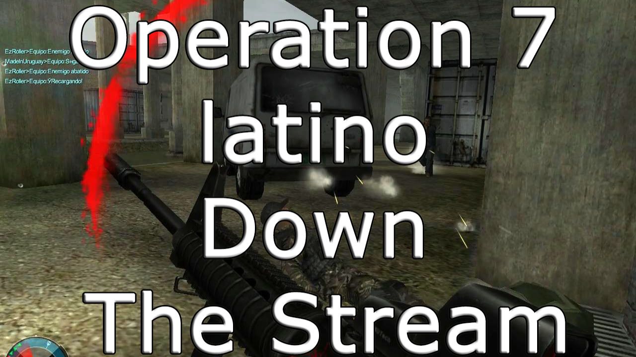Operation 7 latino Down The Stream
