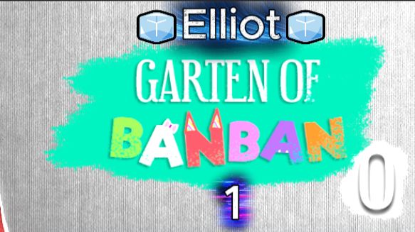 Garden of banban 0|1|*🧊Elliot🧊*