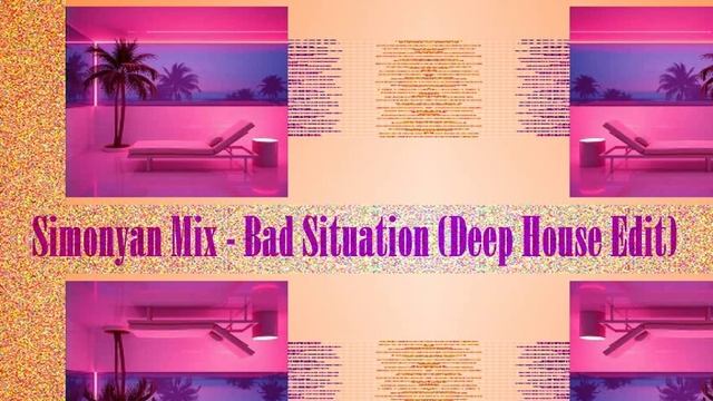 Simonyan Mix - Bad Situation (Deep House Edit)