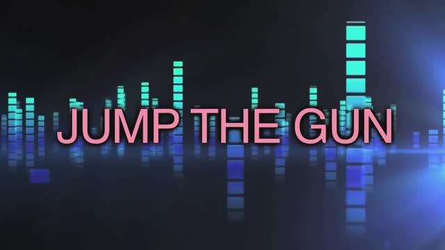 jump the gun