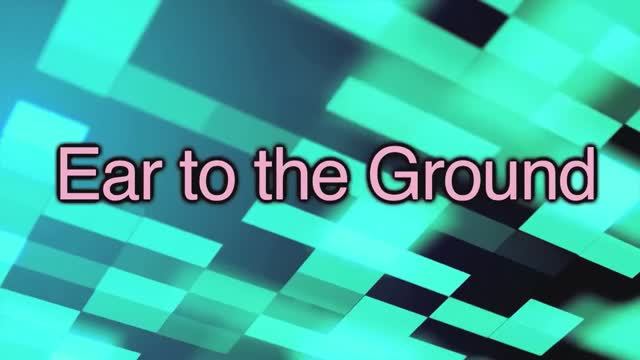 ear to the ground