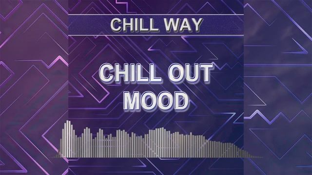 Chill Out Mood (Chill Way - chill music)