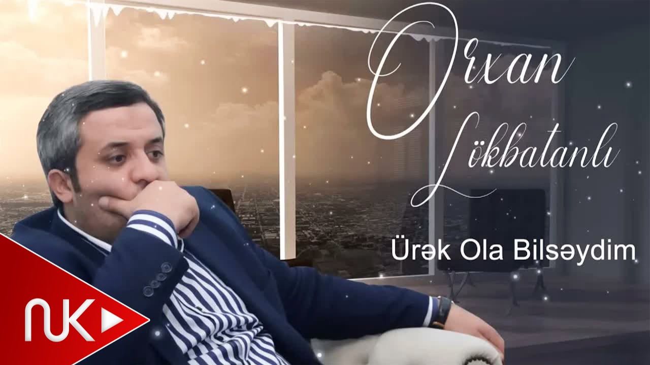 Orxan Lokbatanli - Urek Ola Bilseydim