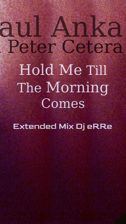 Paul Anka & Pater Cetera - Hold Me Till The Morning Comes