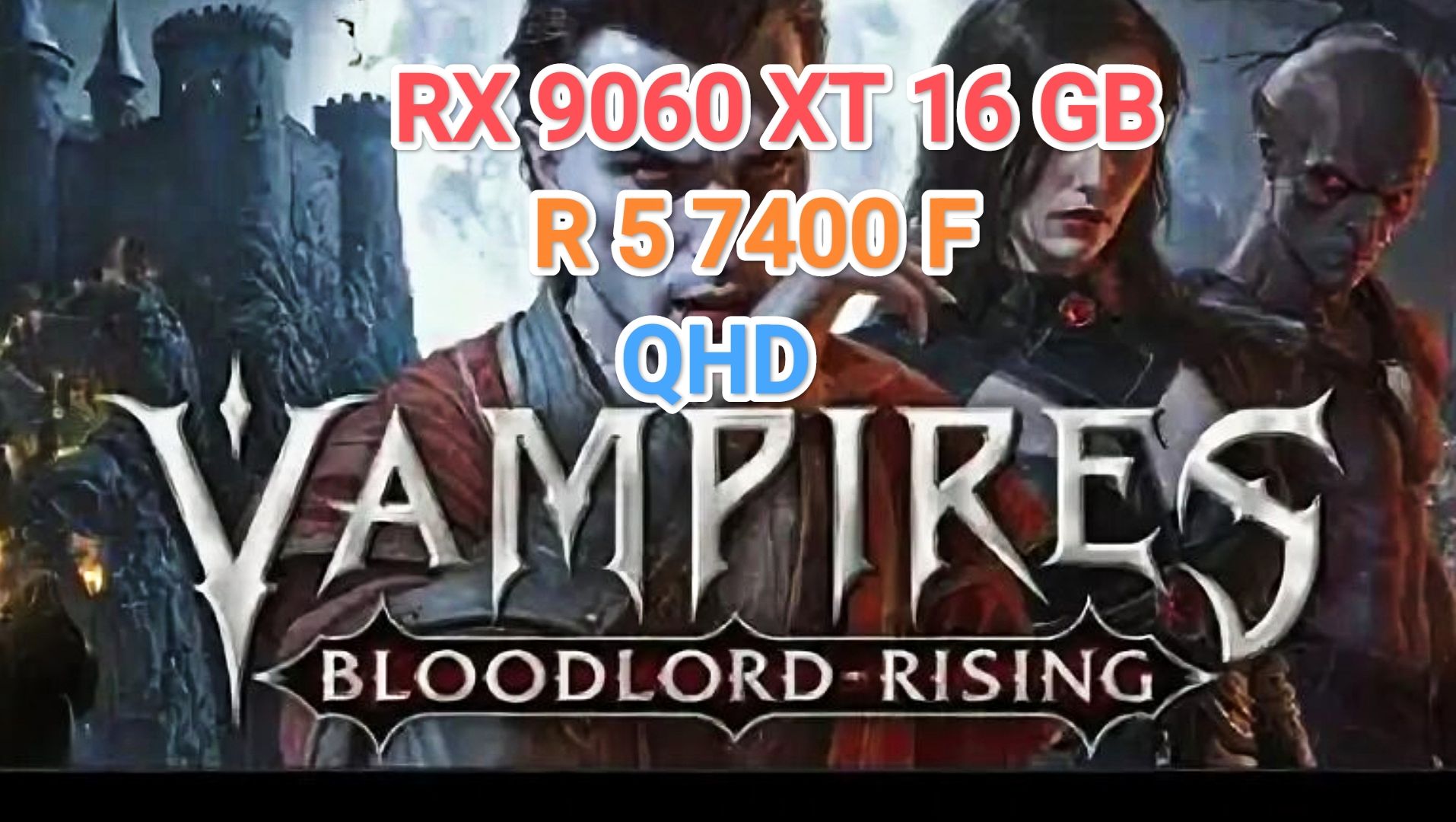 Vampires Bloodlord Rising v.1.0.9 QHD/MAX - RX 9060 XT 16 GB/R 5 7400 F